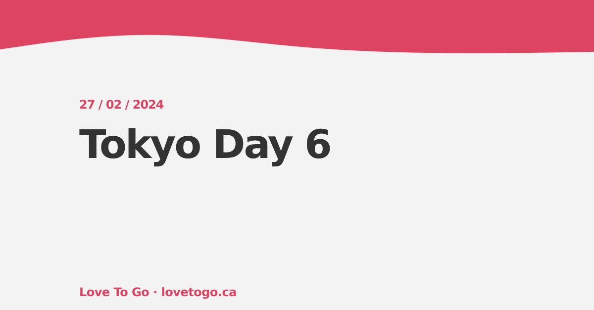 Tokyo Day 6